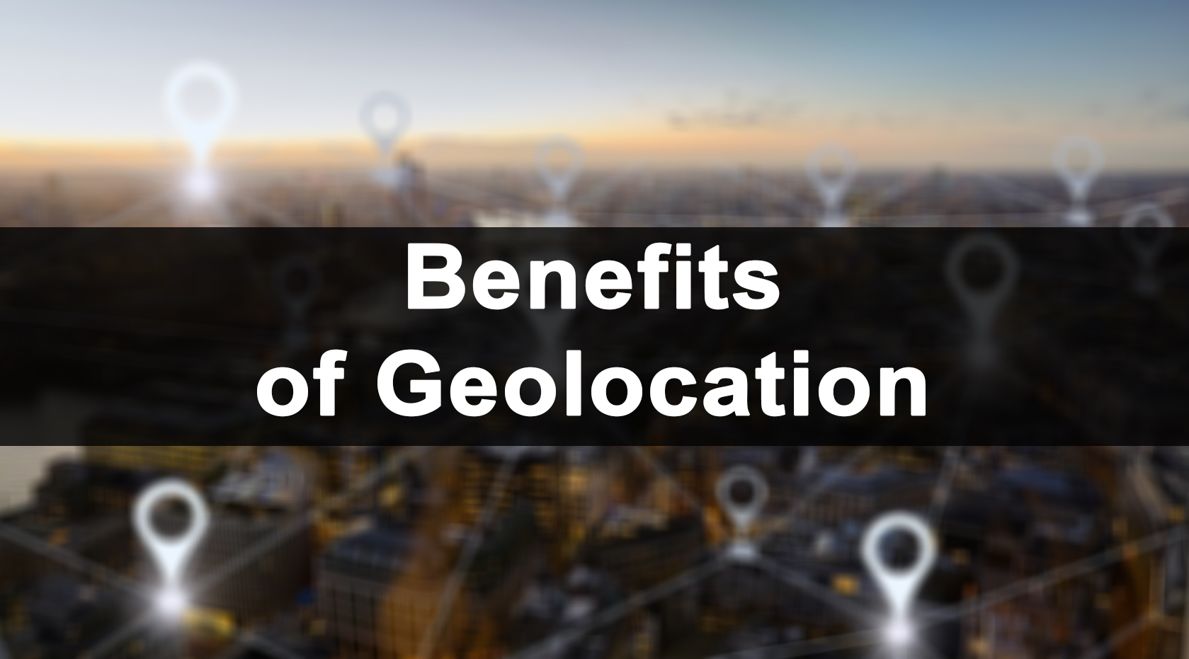 Benefits of Geolocation - Geo Controller